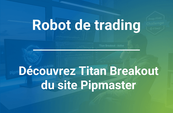 Robot de trading & Prop Firm : Le guide avec Pipmaster